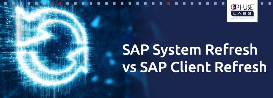 SAP system refresh vs. SAP client refresh: the best approach