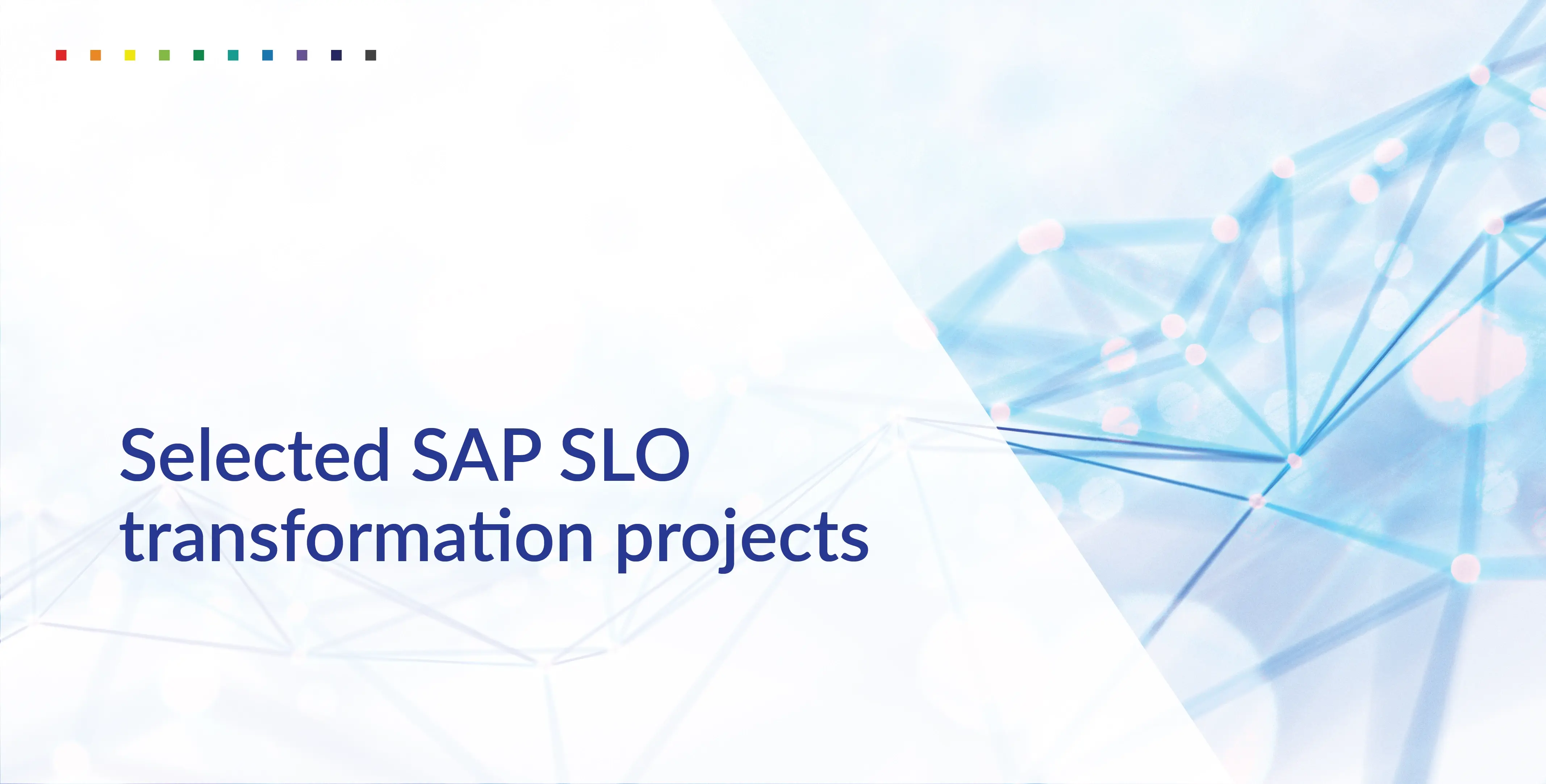 Selected SAP System Landscape Optimization (SLO) projects